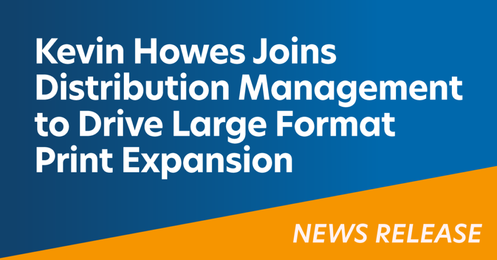 Kevin Howes Joins Distribution Management to Drive Large Format Print ...